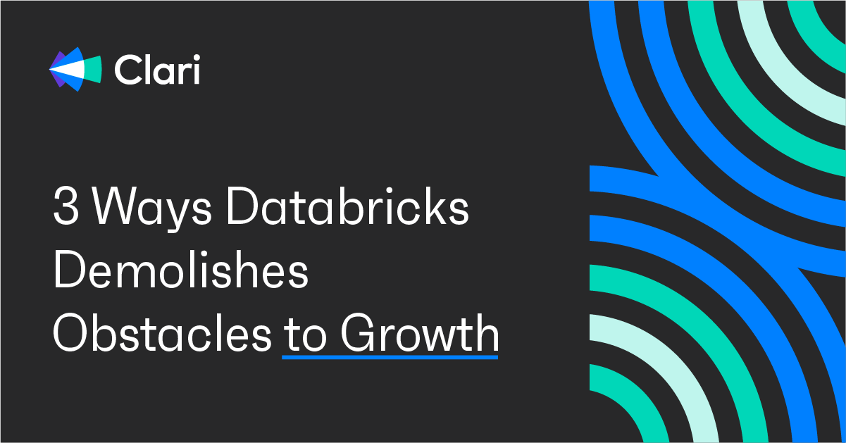 3 Ways Databricks Demolishes Obstacles to Growth | Clari